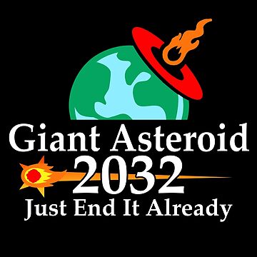 "Giant Asteroid 2032 Just End It Already Shirt" Photographic Print for ...