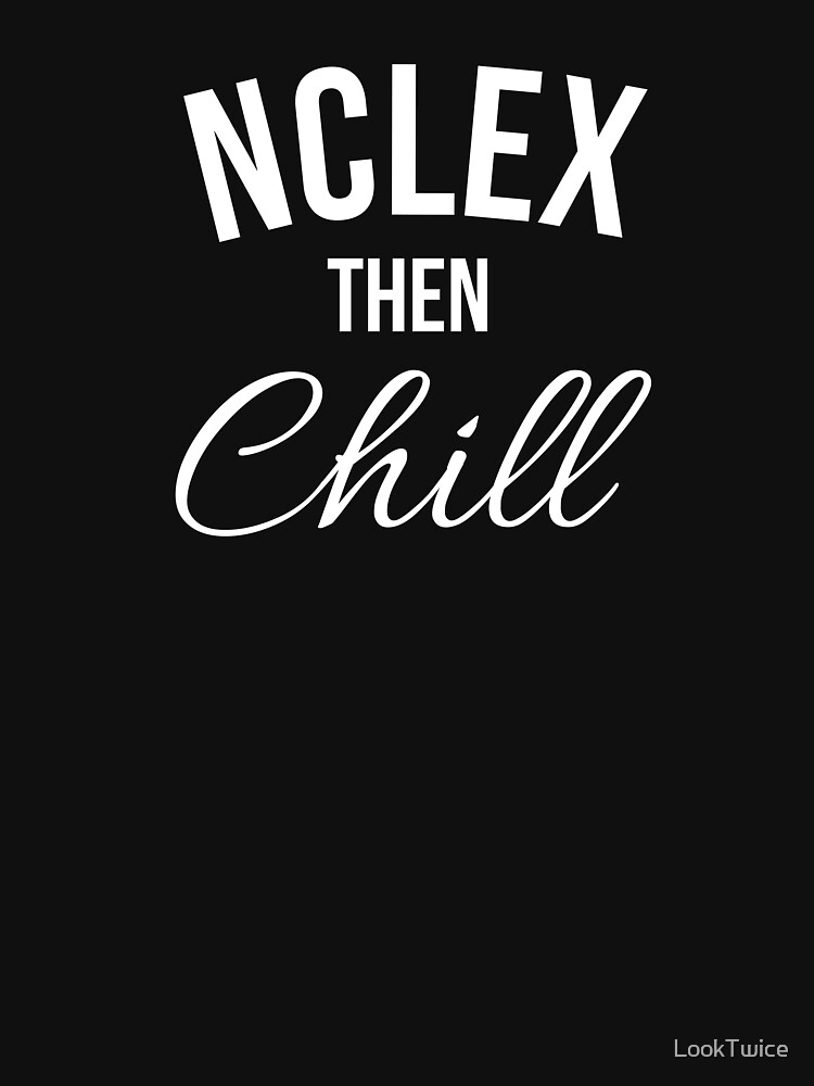 "NCLEX Then Chill Funny Nurse Meme Joke Shirt for RN LPN PN" T-shirt ...
