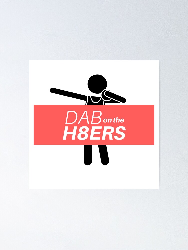 "Dab on the haters" Poster by -AIRWAVES- | Redbubble