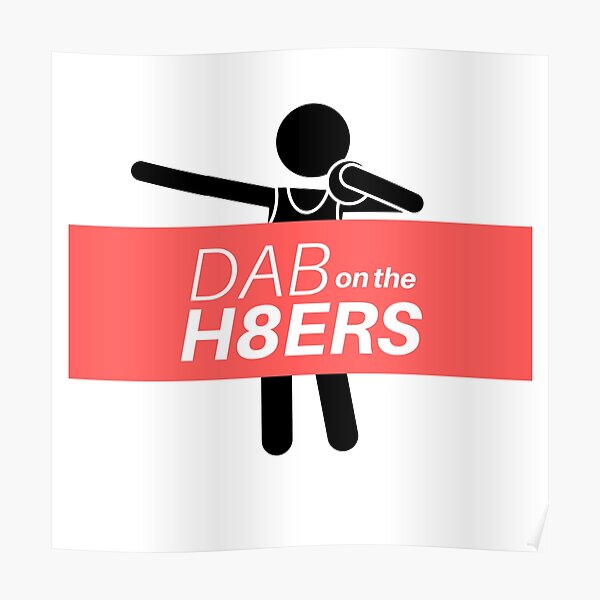 "Dab on the haters" Poster by -AIRWAVES- | Redbubble