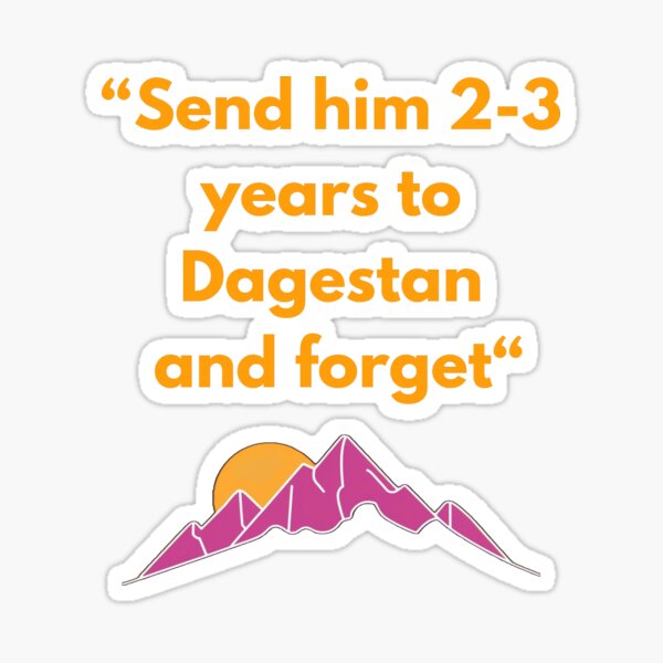 "Send him to Dagestan and forget" Sticker for Sale by PatrykPacewicz ...