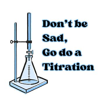 "Don't be sad, go do a titration funny science" Pillow for Sale by ...