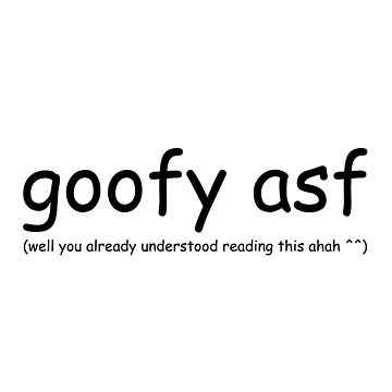 "goofy asf" Sticker by comic-sans-ms | Redbubble