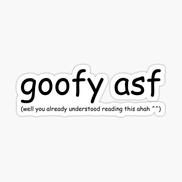 "goofy asf" Sticker by comic-sans-ms | Redbubble