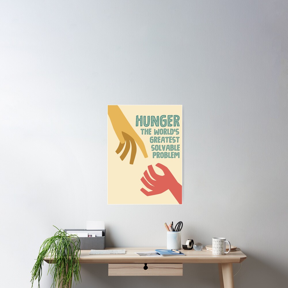 "Hunger - the world greatest solvable problem" Poster for Sale by ...