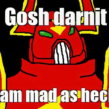 "Gosh darnit, I am mad as heck" Sticker for Sale by GrimdarkStore ...