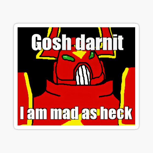 "Gosh darnit, I am mad as heck" Sticker for Sale by GrimdarkStore ...