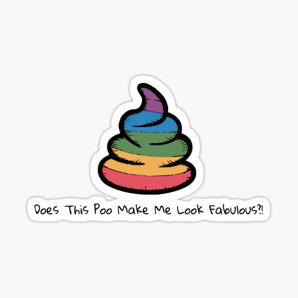 "Rainbow Poo: Does This Poo Make Me Look Fabulous?!" Sticker for Sale ...