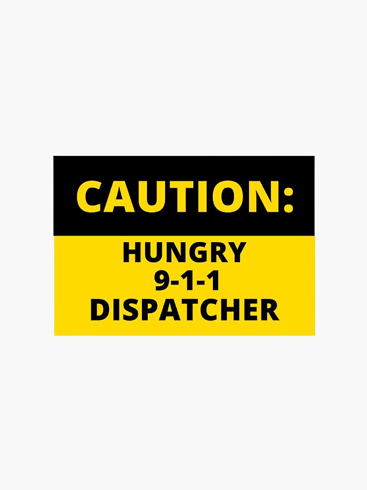 "Caution Hungry Dispatcher Sticker 2025 - 911" Sticker for Sale by ...