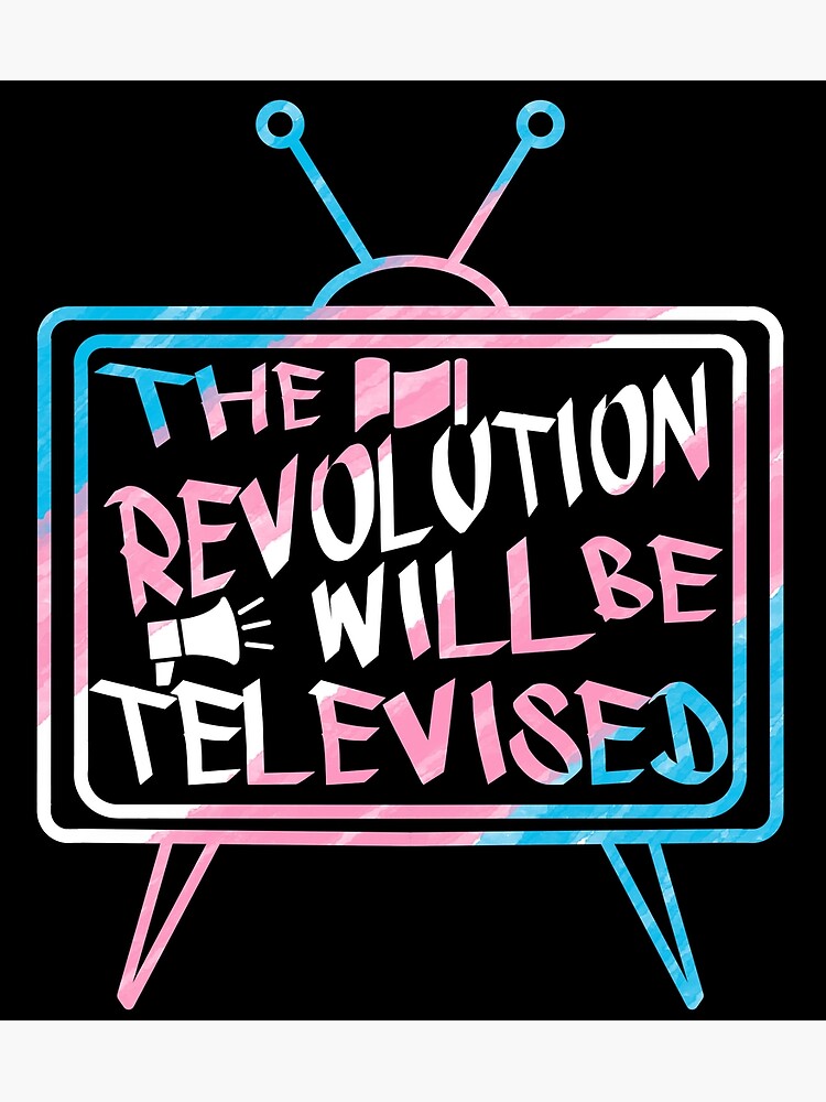 "The Revolution Will Be Televised - Trans" Poster for Sale by ...