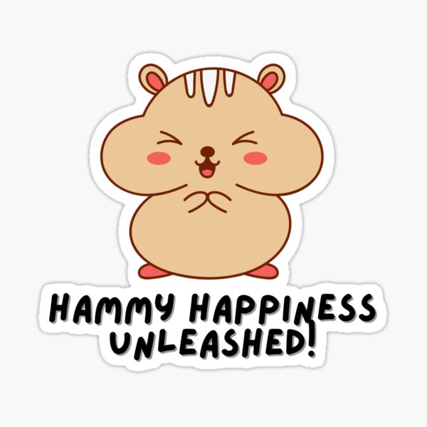 "Hammy Happiness Unleashed Funny Witty Quote Art" Sticker for Sale by ...