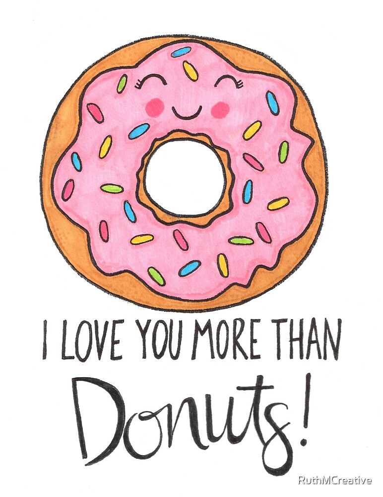 "I Love You More Than Donuts!" by RuthMCreative | Redbubble