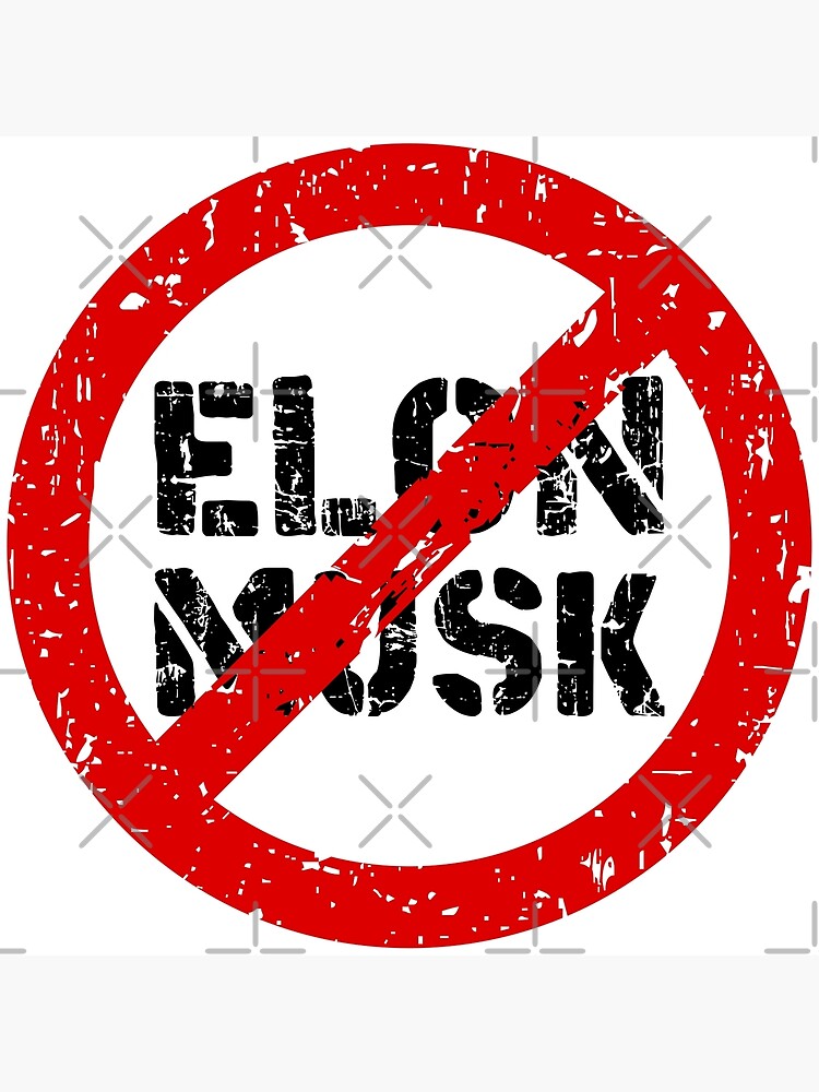 "Banned elon, NO ELON! anti elon, no elon musk, no musk, Anti-Elon Musk ...