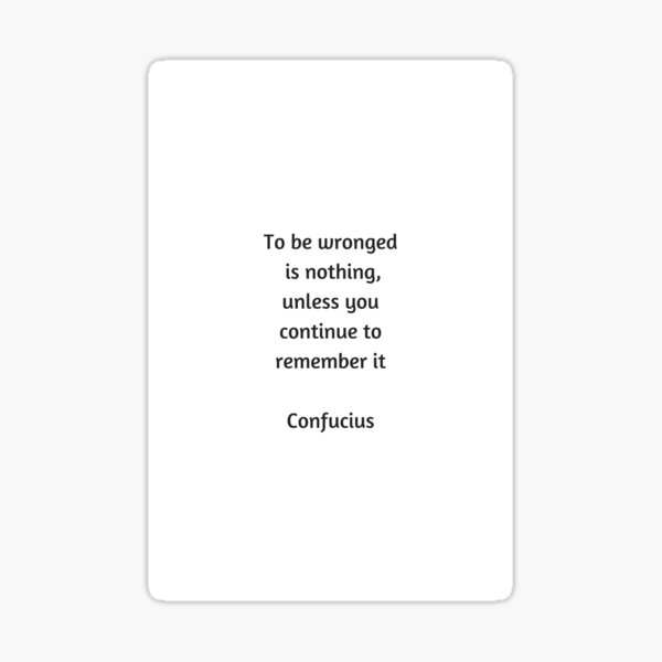 "Confucius Inspiration Quote - To be wronged is nothing unless you ...