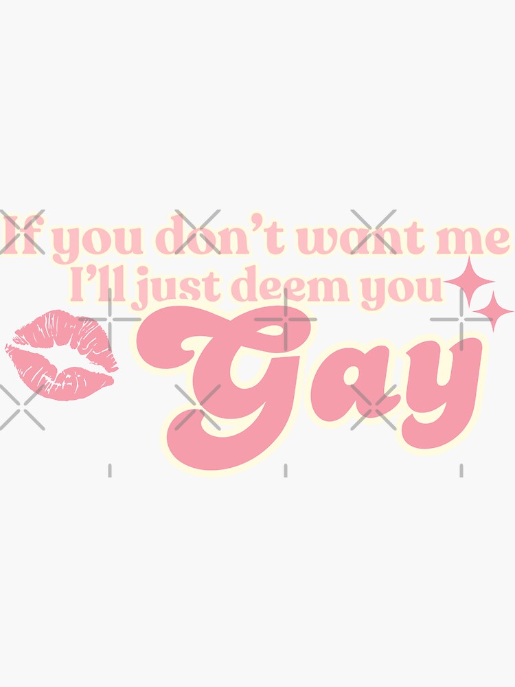 "If you don't want me I'll just deem you gay" Sticker by DhriegoStudio ...