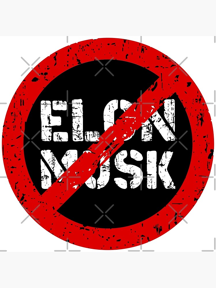 "Banned elon, NO ELON! anti elon, no elon musk, no musk, Anti-Elon Musk ...