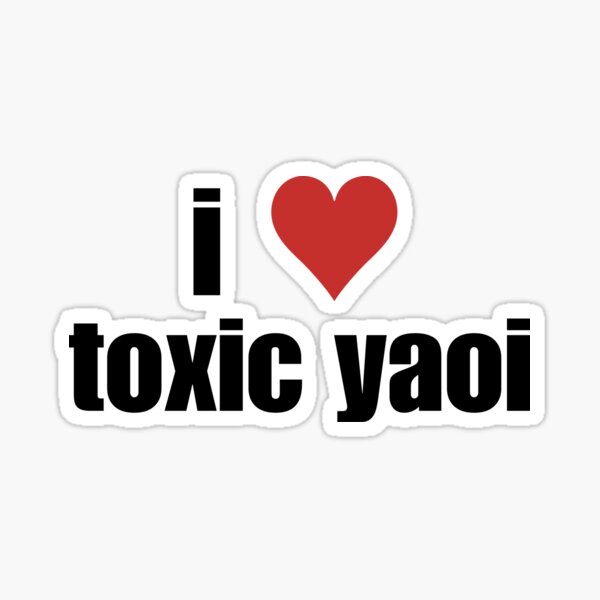 "i love toxic yaoi" Sticker for Sale by frankenpill | Redbubble