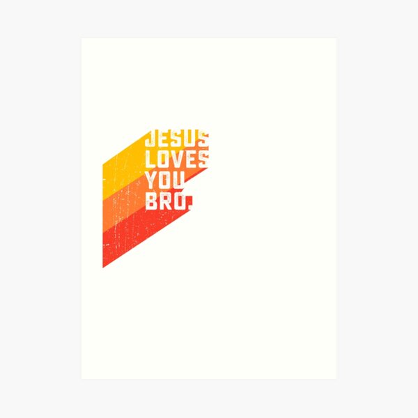 "Jesus loves you bro" Art Print for Sale by ImagePixel | Redbubble