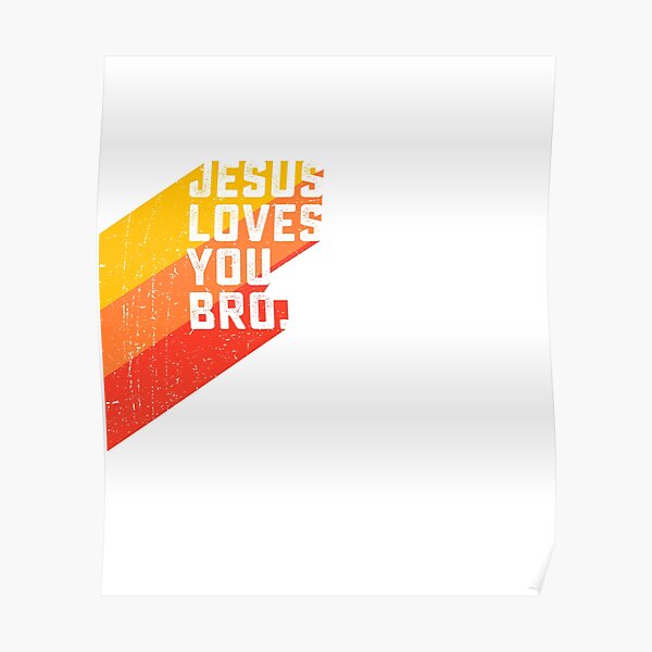 "Jesus loves you bro" Poster by ImagePixel | Redbubble