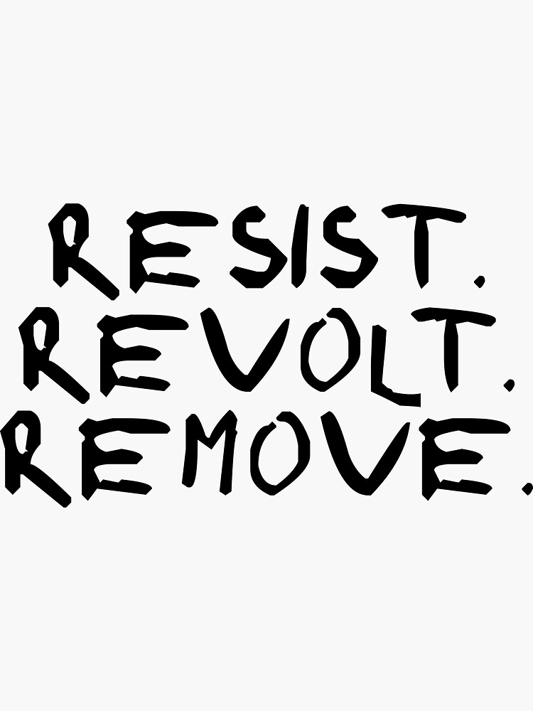 "We need to resist, revolt and remove Trump." Sticker for Sale by efxp ...