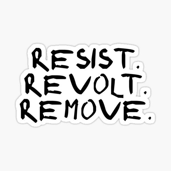 "We need to resist, revolt and remove Trump." Sticker for Sale by efxp ...