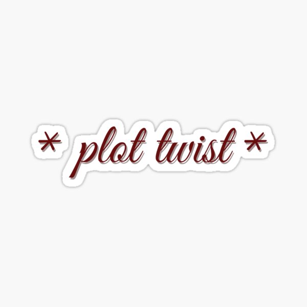 "*plot twist*" Sticker for Sale by PatchworkHues | Redbubble
