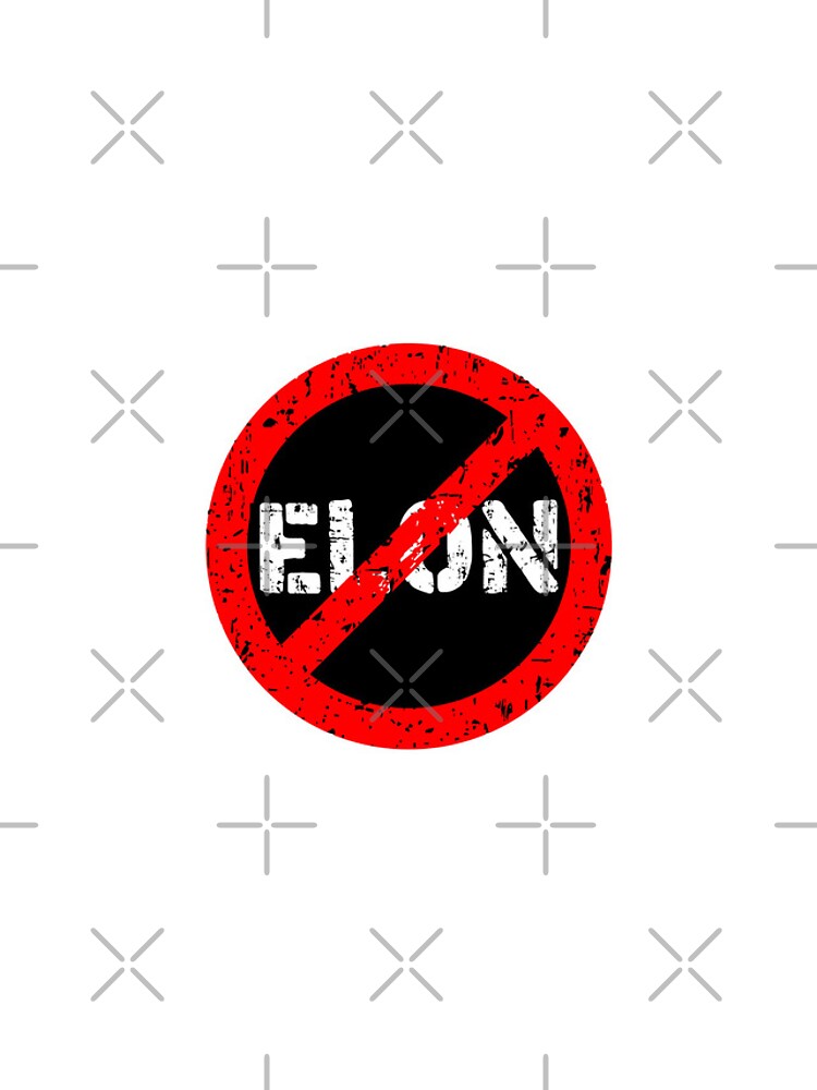"Banned elon, NO ELON! anti elon, no elon musk, no musk, Anti-Elon Musk ...