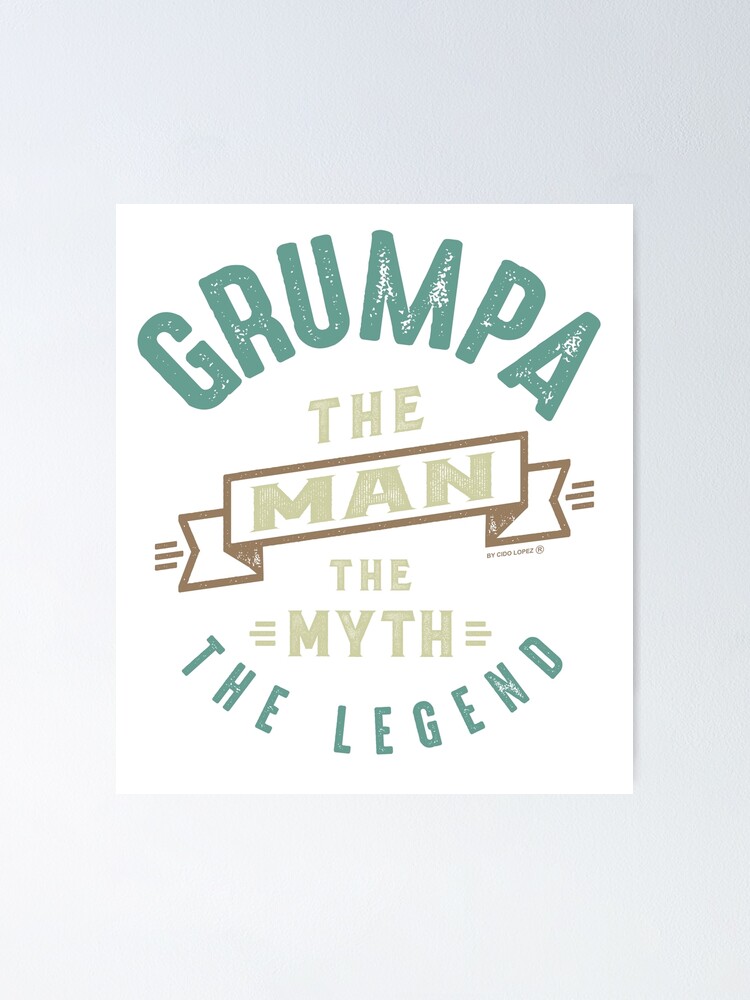 "Grumpa The Man The Legend" Poster by cidolopez | Redbubble