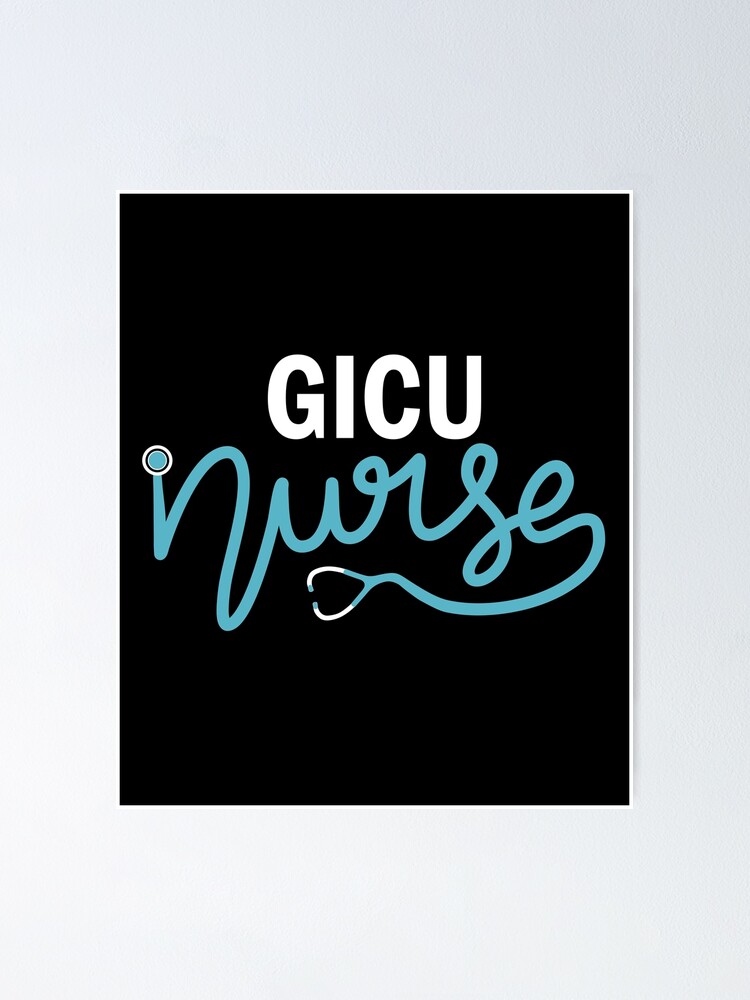"GICU Nurse - General Intensive Care Unit Nursing " Poster for Sale by ...