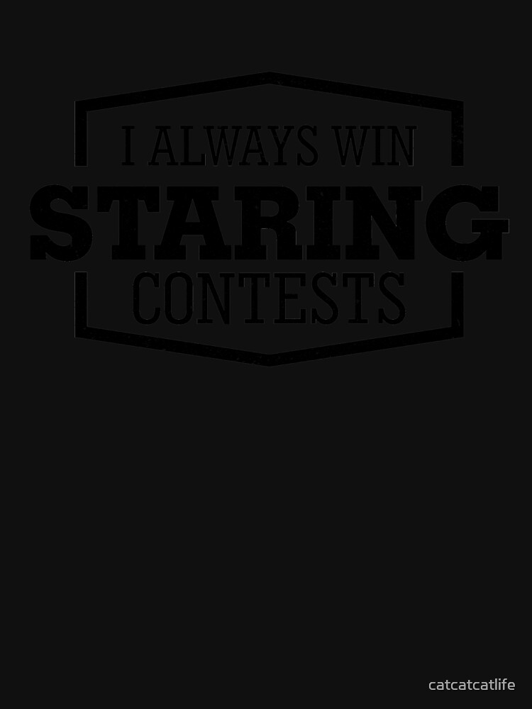 "I Always Win Staring Contests Shirt Staring Contest Shirt" T-shirt for ...