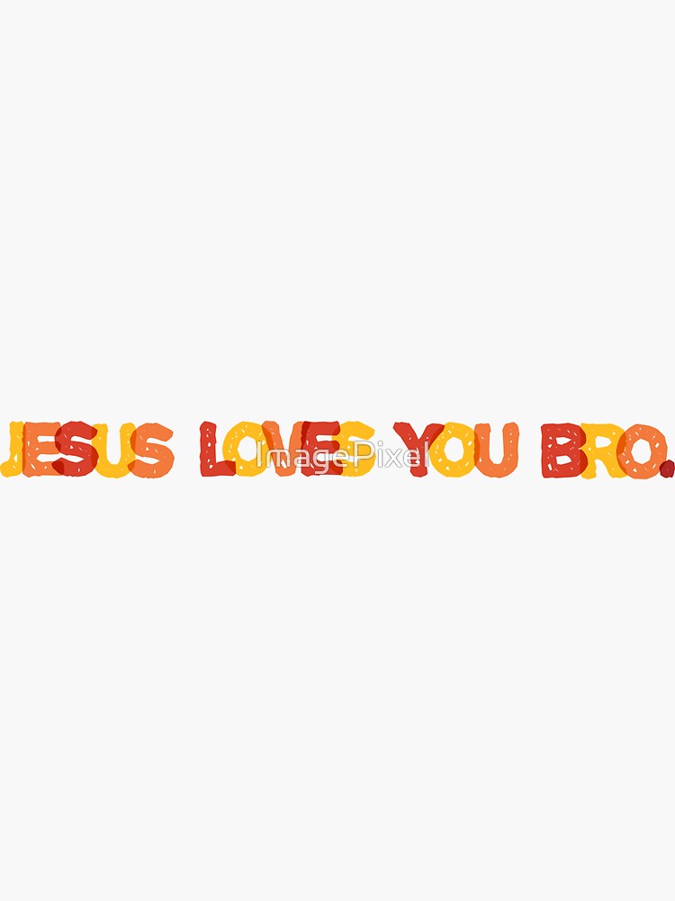 "Jesus loves you bro" Sticker by ImagePixel | Redbubble