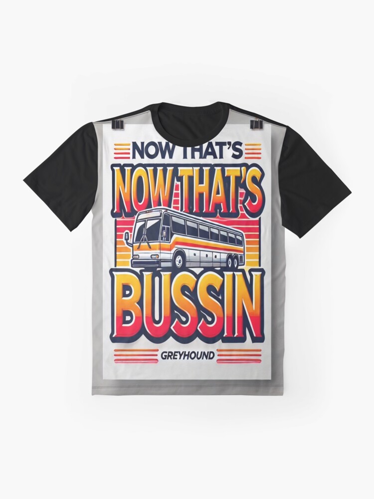 "? Now That’s Bussin - Bold Greyhound Bus Design" Graphic T-Shirt for ...