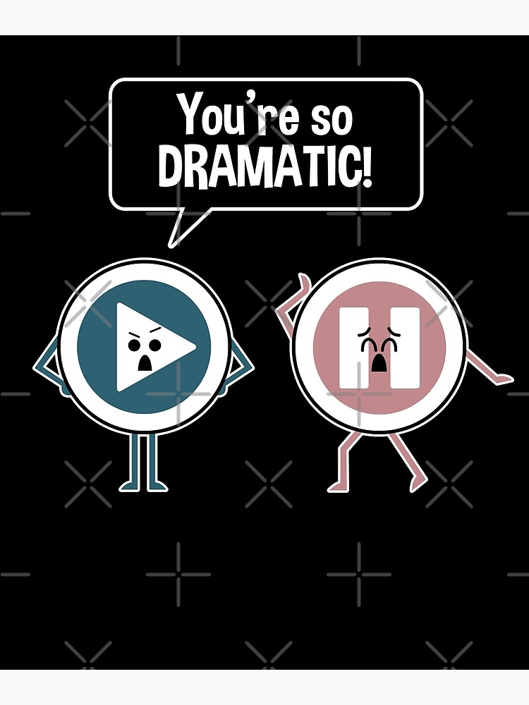 "You're So Dramatic Paused Emotion" Art Print by SassyYetClassy | Redbubble
