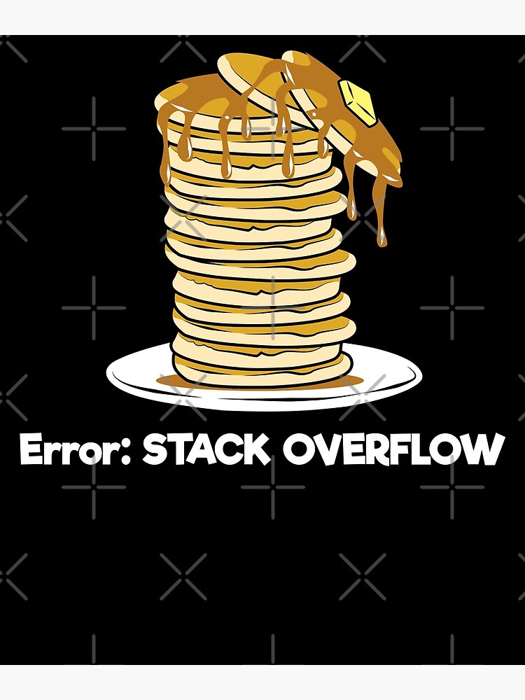 "ERROR Stack Overflow Pancake Falling" Poster by SassyYetClassy | Redbubble