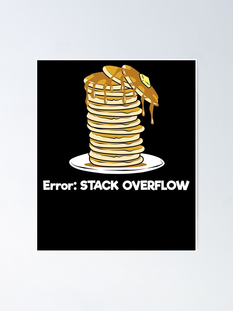 "ERROR Stack Overflow Pancake Falling" Poster by SassyYetClassy | Redbubble