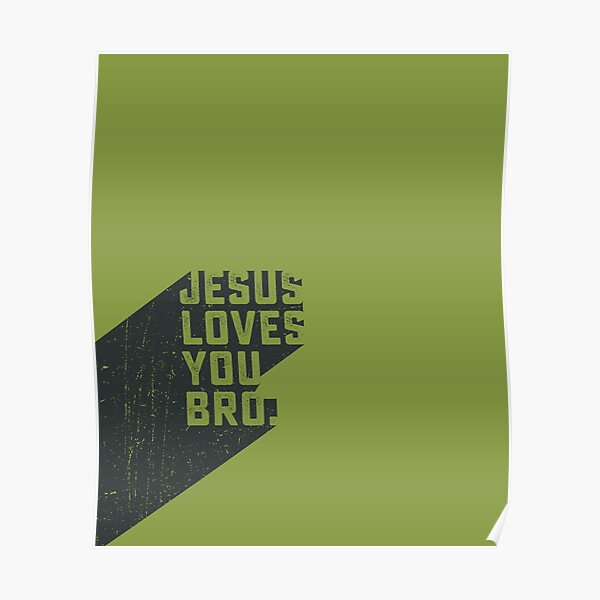 "Jesus loves you bro" Poster by ImagePixel | Redbubble
