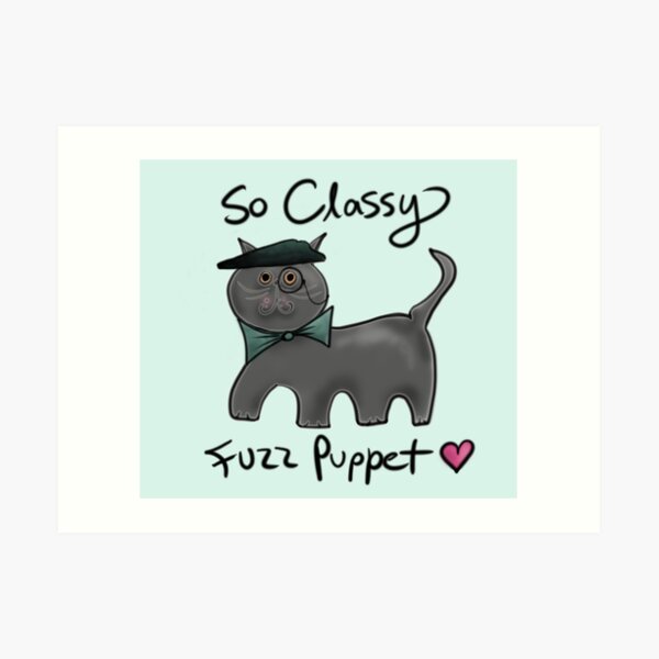 "Cute Cat Fuzz Puppet ['So Classy' Posh Style]" Art Print for Sale by ...