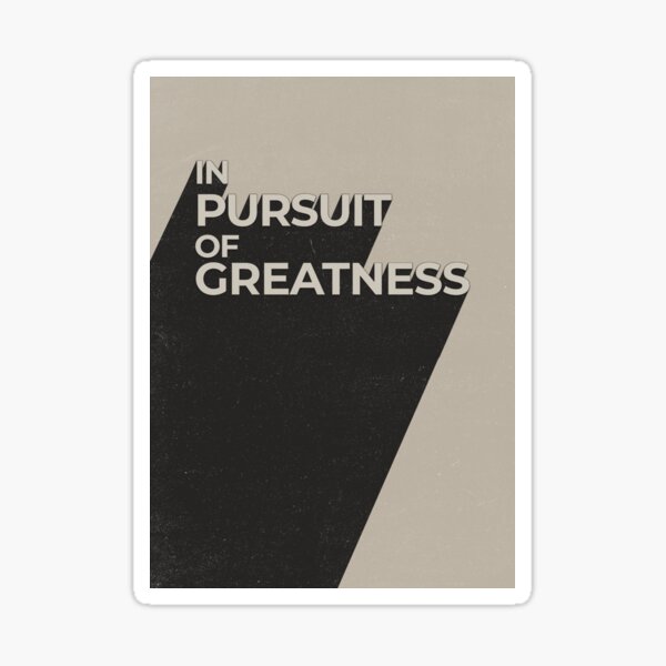 "In Pursuit of Greatness - Inspirational Typography Design" Sticker by ...
