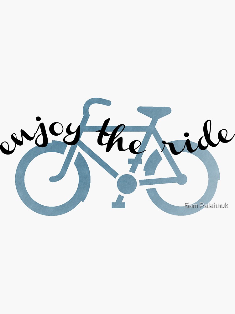 "Enjoy the Ride - bicycle sticker " Sticker for Sale by Sam Palahnuk ...