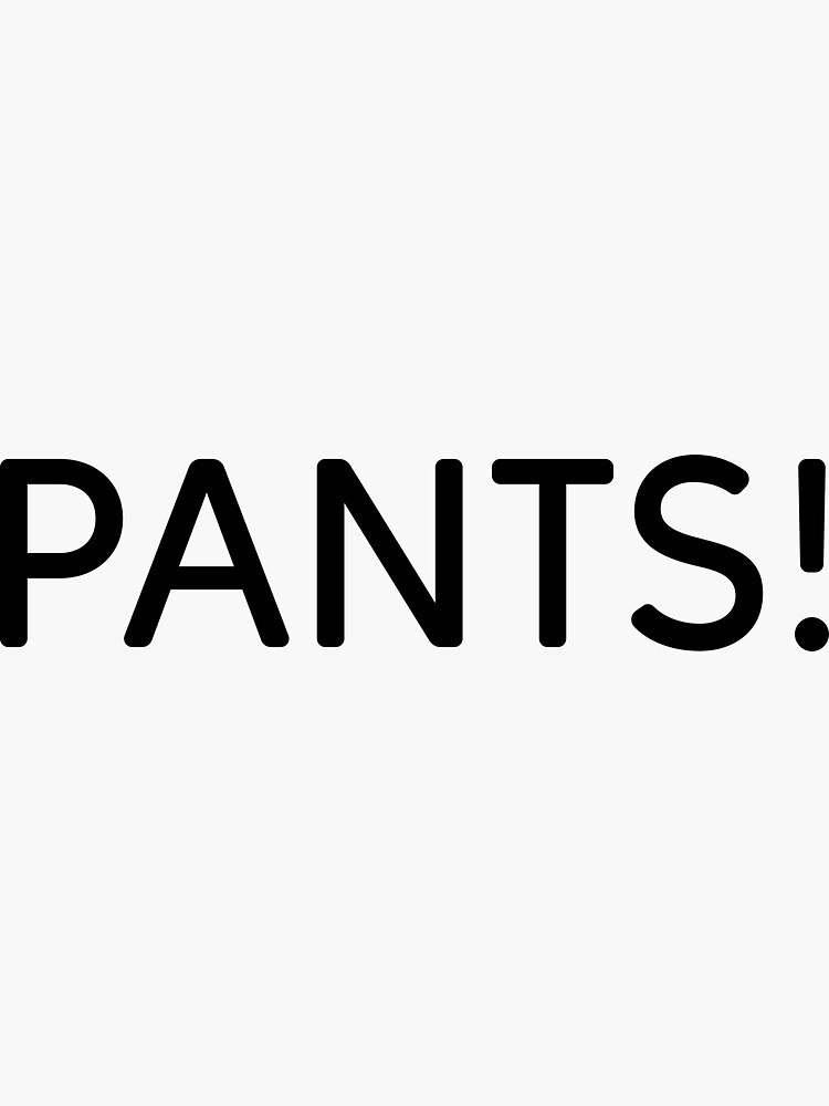"Pants!" Sticker for Sale by designaaron | Redbubble