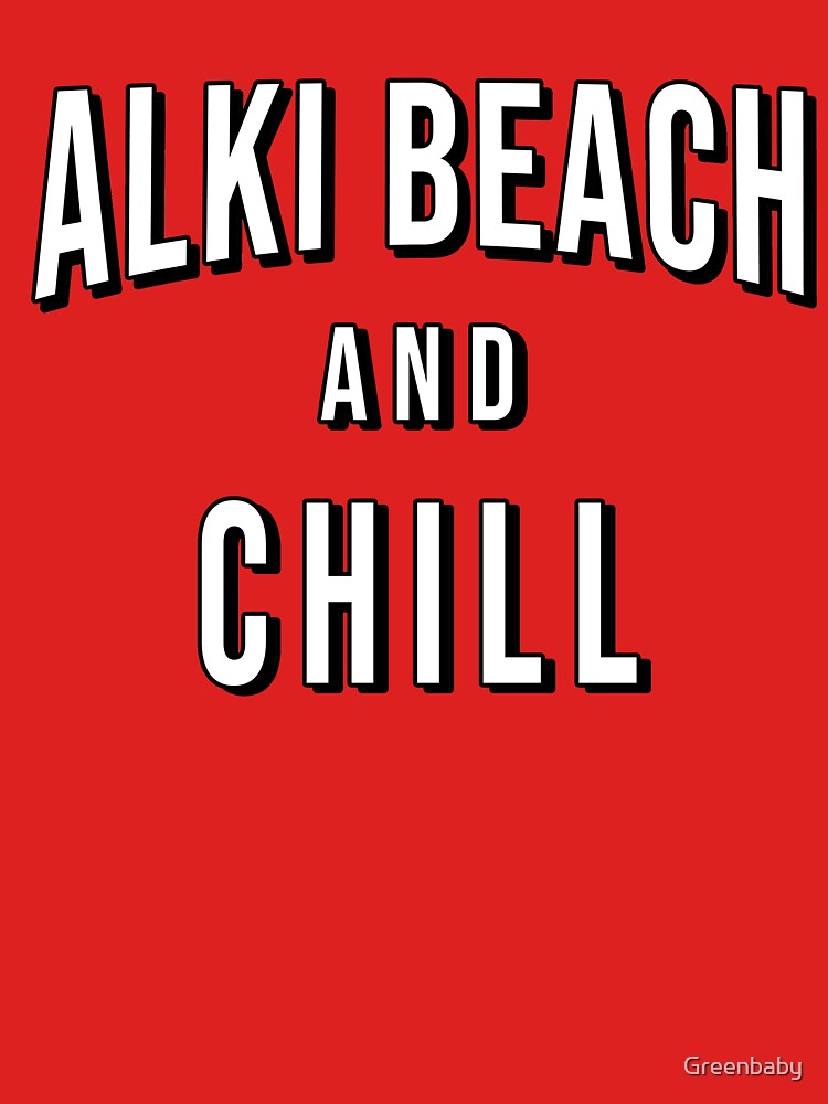 "ALKI BEACH and CHILL" T-shirt for Sale by Greenbaby | Redbubble | alki ...