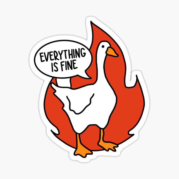 "Funny Silly Goose Fire Everything Is Fine" Sticker for Sale by ...
