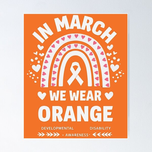 "In March We Wear Orange Developmental Disability Awareness" Poster for ...