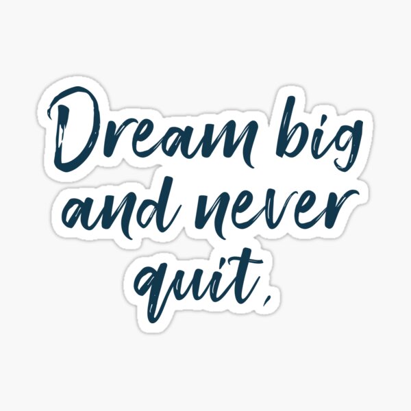 "Dream Big and Never Quit" Sticker for Sale by Lightfield | Redbubble