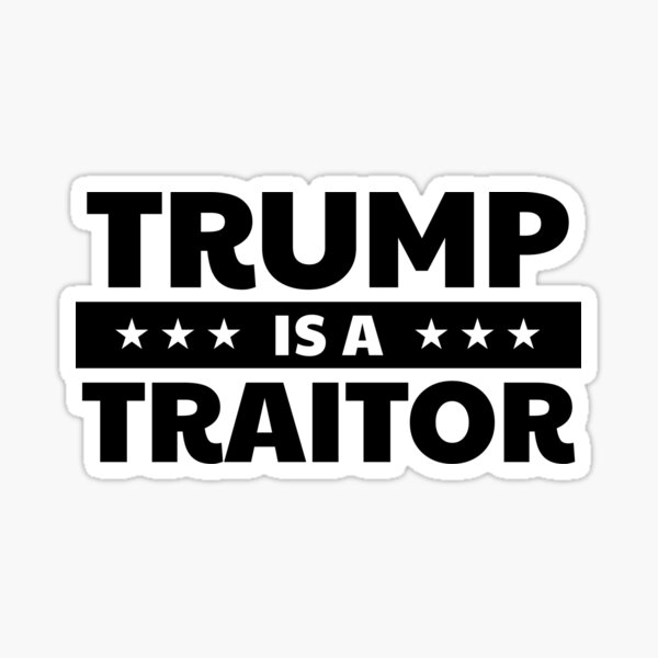 "TRUMP IS A TRAITOR, anti trump, stop anti impeach elon" Sticker for ...