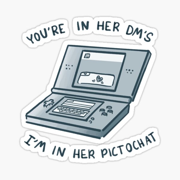 "You're in her dm's, i'm in her pictochat" Sticker for Sale by howdykt ...