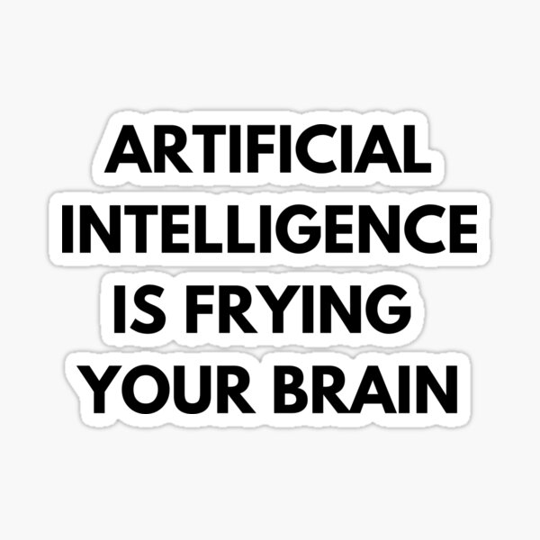 "ai is frying your brain 2" Sticker for Sale by lisco 2000 | Redbubble