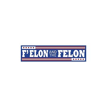 "F' Elon And The Felon, Anti Trump, Funny Political Bumper" Sticker for ...