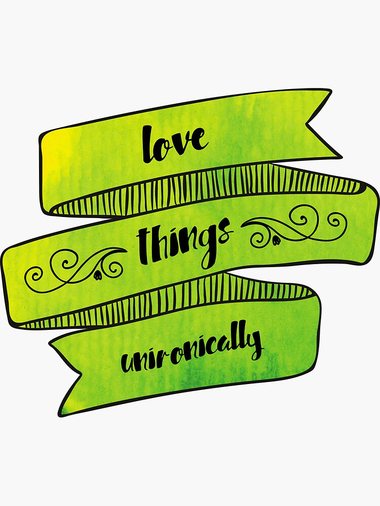 "love things unironically" Sticker for Sale by storyranger | Redbubble