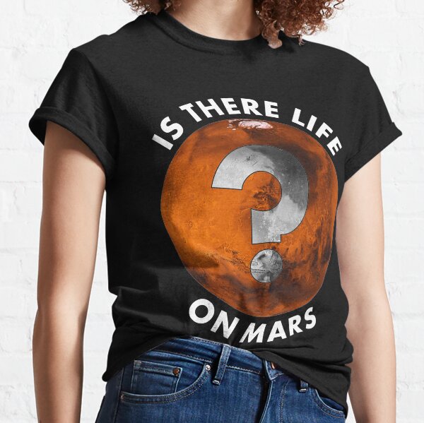 Is There Life On Mars T-Shirts | Redbubble